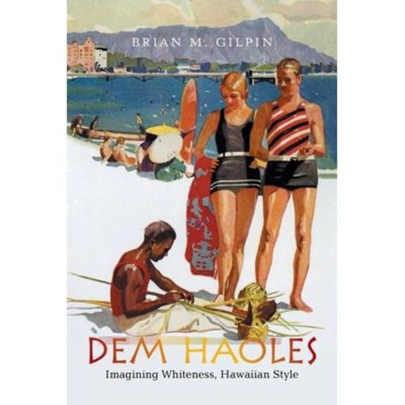 Brian M. Gilpin | Other | Dem Haoles Imagining Whiteness Hawaiian Style ...